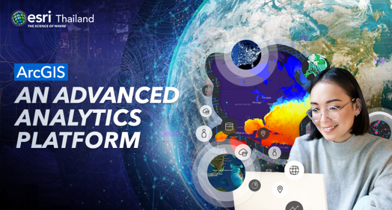 ArcGIS – An Advanced Analytics Platform - Esri Thailand